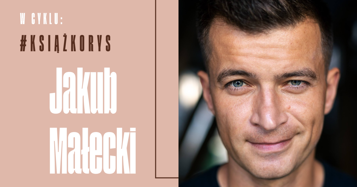 Jakub Małecki - książki, które miały wpływ na jego życie. Osobiste ...